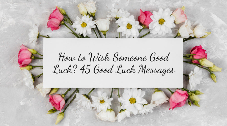 How to Wish Someone Good Luck? 45 Good Luck Wishes – Rosaholics